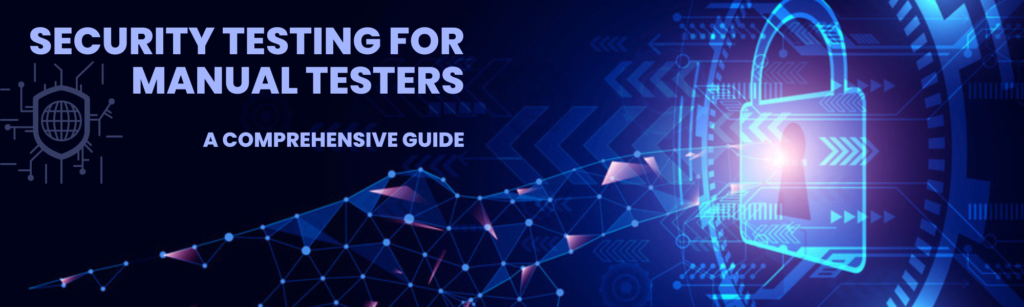 A Comprehensive Guide To Security Testing For Manual Testers